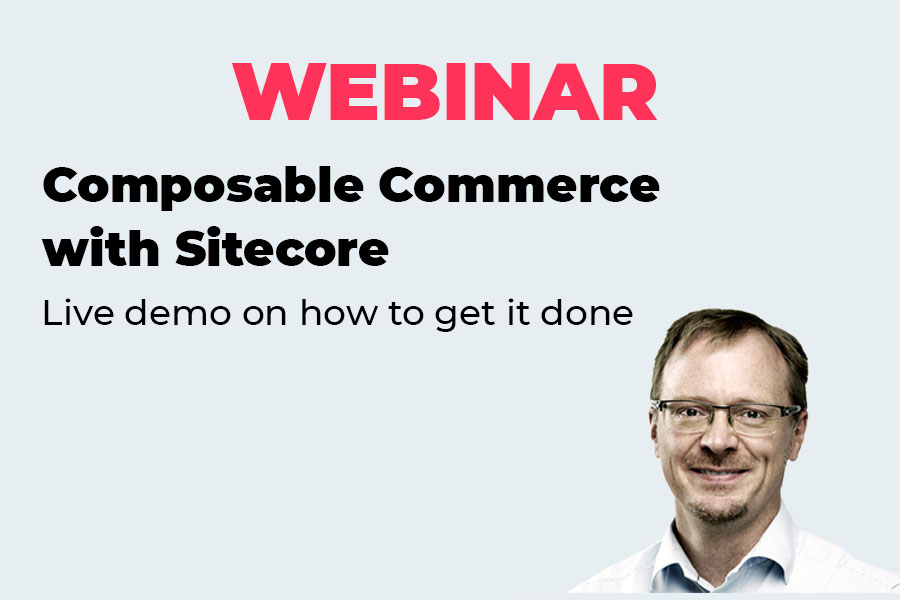 Webinar: Composable Commerce with Sitecore – This is how it’s done! Webinar: Composable Commerce with Sitecore – This is how it’s done!